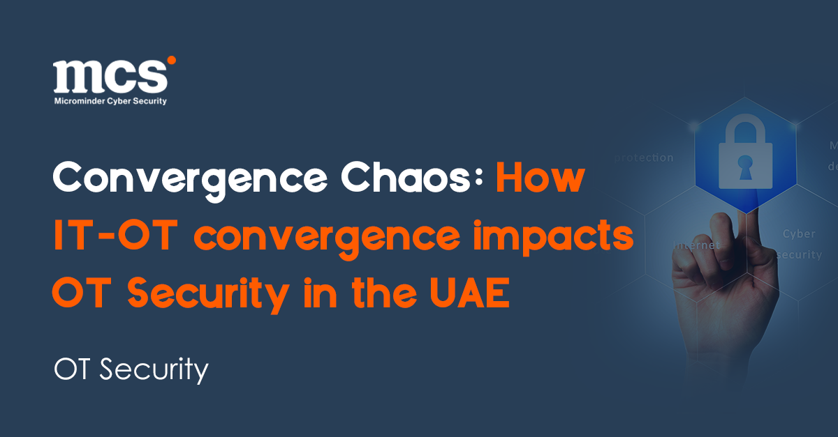 Convergence Chaos: How IT-OT convergence impacts OT Security in the UAE | Microminder Cyber Security